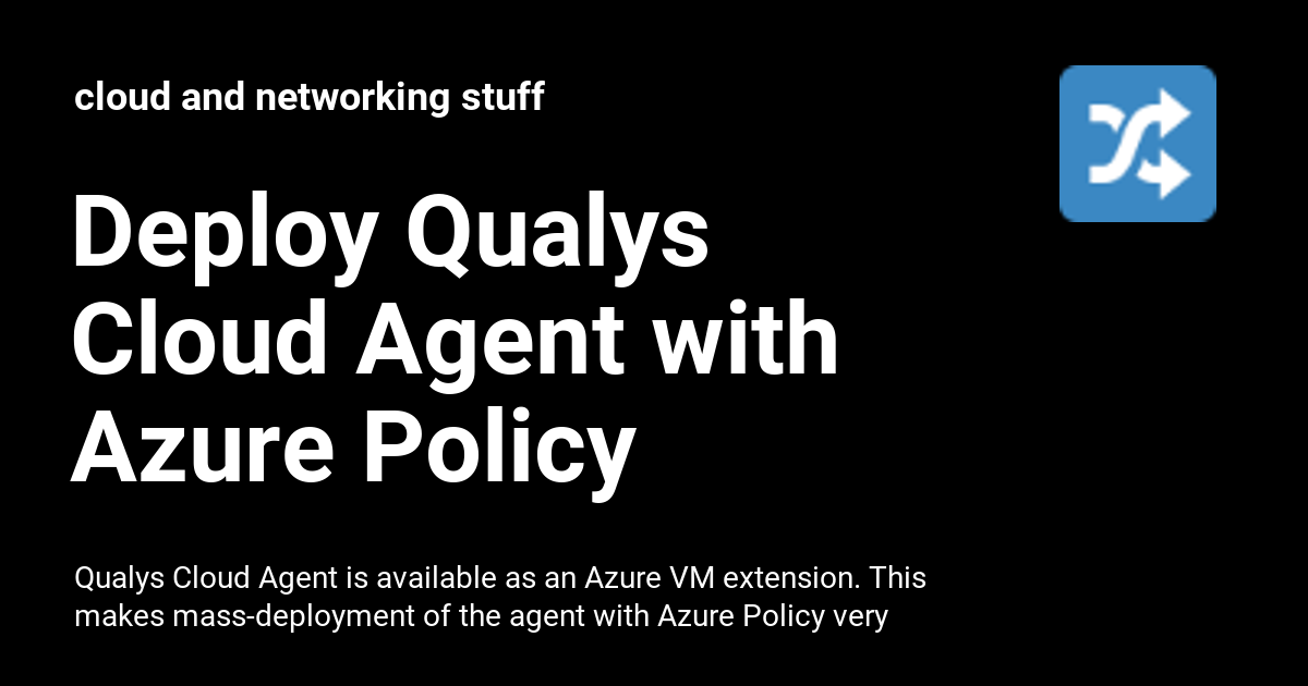 Deploy Qualys Cloud Agent with Azure Policy - cloud and networking stuff